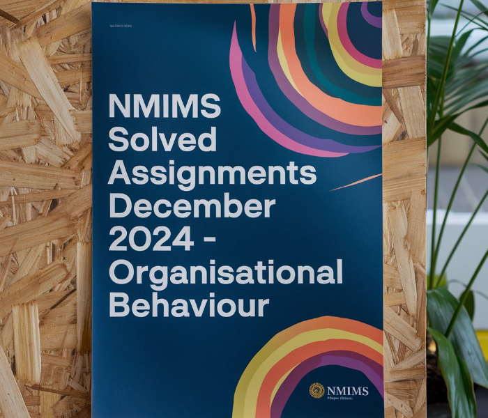 NMIMS Solved Assignments December 2024 Organisational Behaviour NMIMS Solved Assignments December 2024 Organisational Behaviour